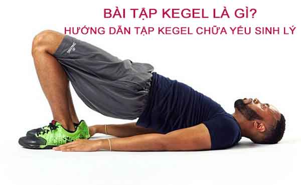 Bài Tập Kegel Là Gì Hướng Dẫn Tập Kegel đúng để Khắc Phục Chứng Yếu Sinh Lý