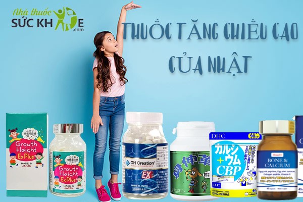 TOP 10 thuốc tăng chiều cao của Nhật tốt được khuyên dùng